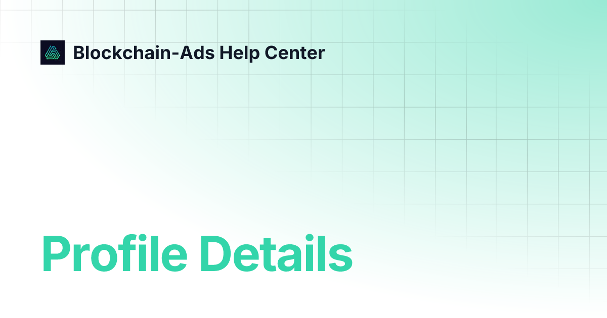 Profile Details | Blockchain-Ads Help Center